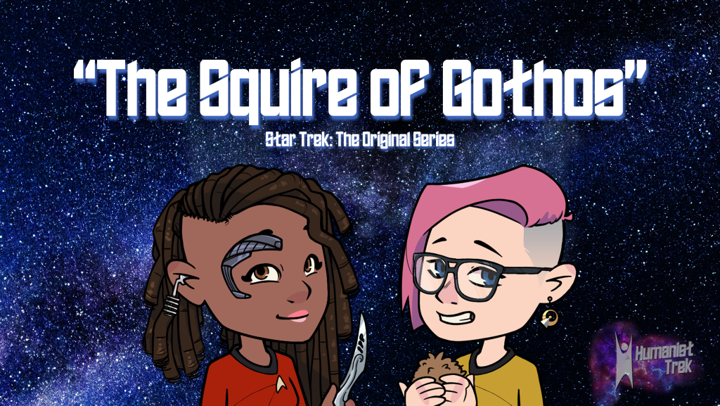 The Squire of Gothos (TOS) - Humanist Trek Podcast